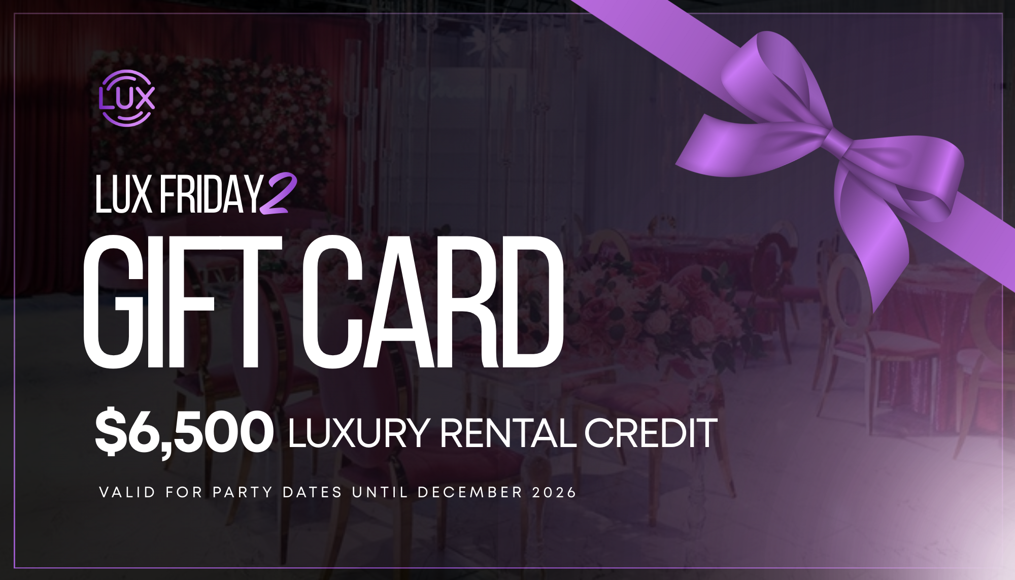 Lux Friday Gift Card $6,500 Credit – LUX EVENT RENTALS